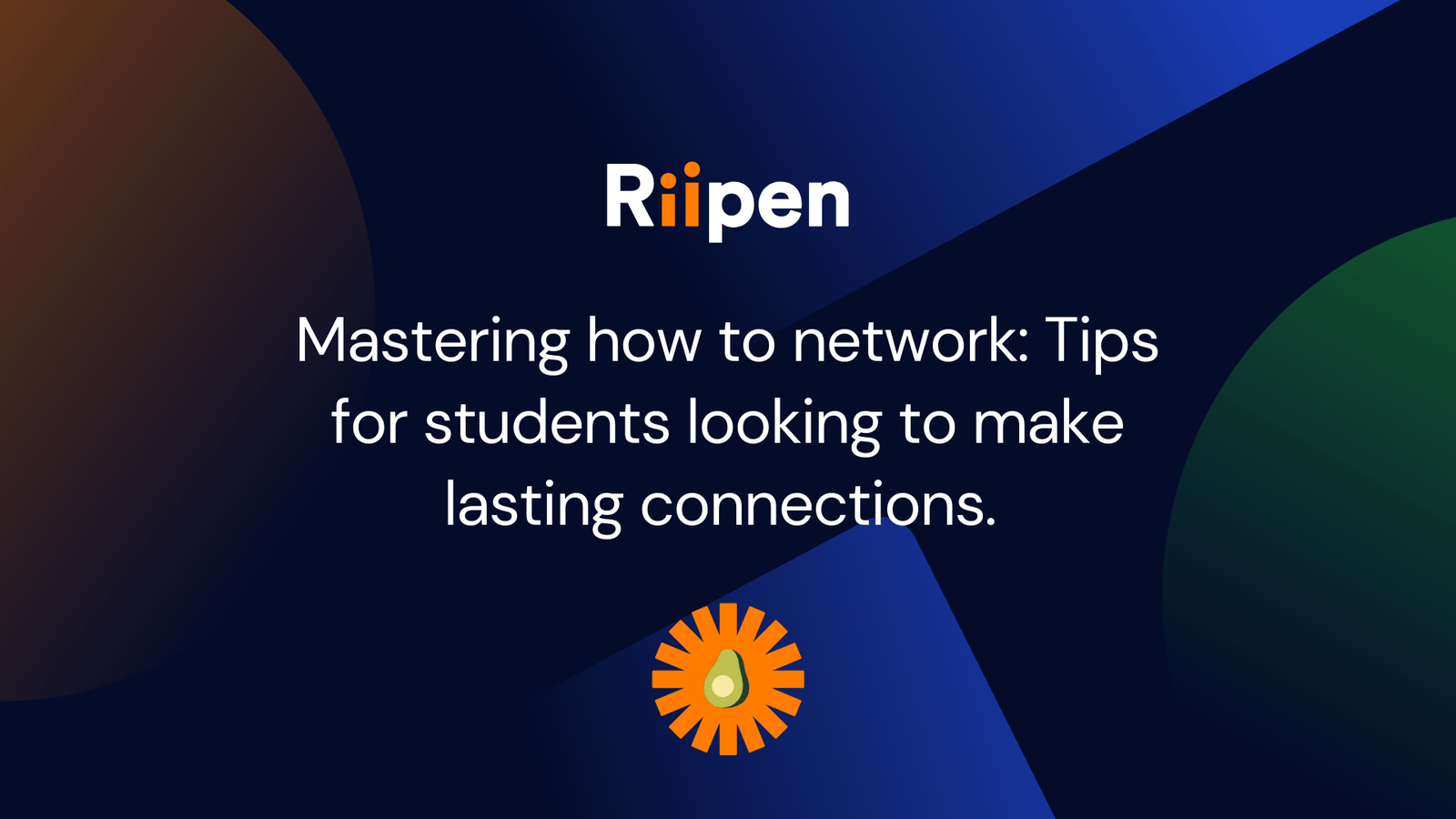 Mastering how to network: Tips for students looking to make lasting connections. | Riipen